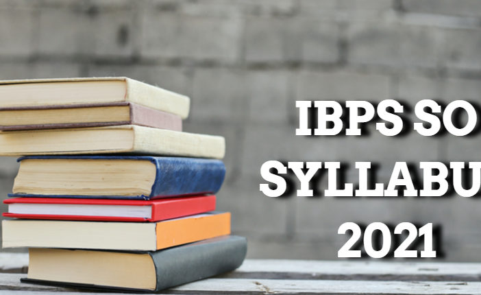 IBPS SO Syllabus 2022 (PDF) Download Prelims & Mains Exam Pattern